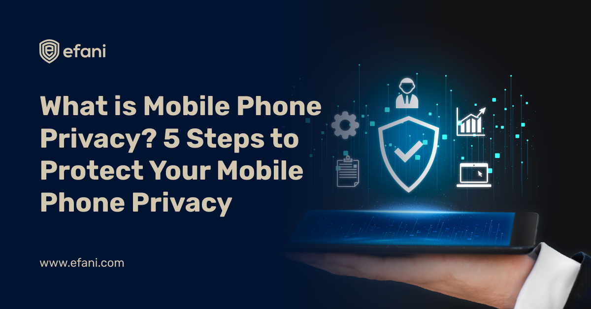 What is Mobile Phone Privacy? 5 Steps to Protect Your Mobile Phone Privacy